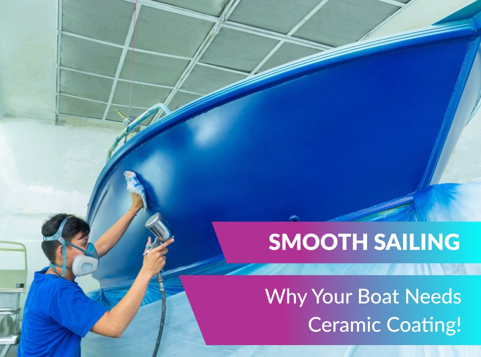 Muntz Tintz | Top 7 Pros of Ceramic Coating for Boats